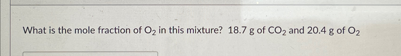 Solved What is the mole fraction of O2 ﻿in this mixture? | Chegg.com