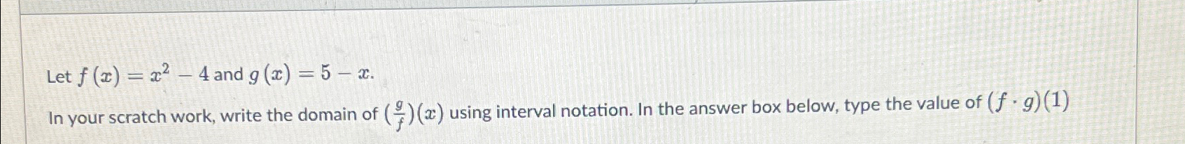 Solved Let f(x)=x2-4 ﻿and g(x)=5-x.In your scratch work, | Chegg.com