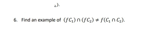Solved Find an example of (fC1)∩(fC2)≠f(C1∩C2). | Chegg.com