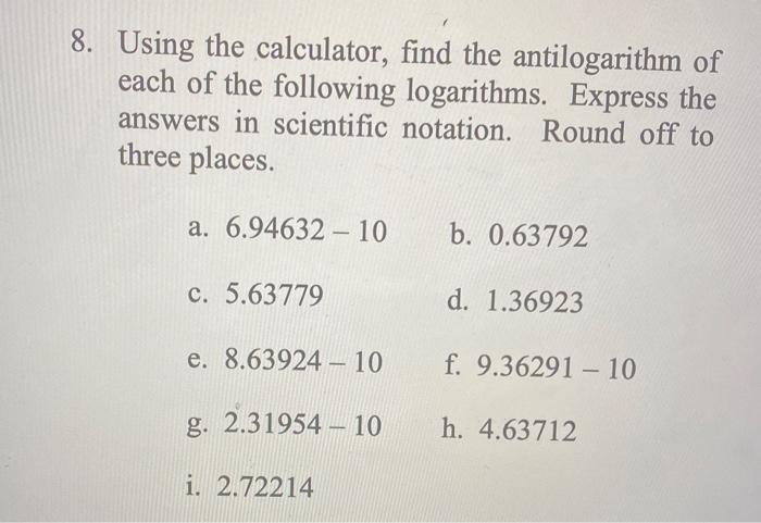 Solved 8. Using the calculator, find the antilogarithm of | Chegg.com