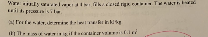 Solved water initially saturated vapor at 4 bar, fills a | Chegg.com