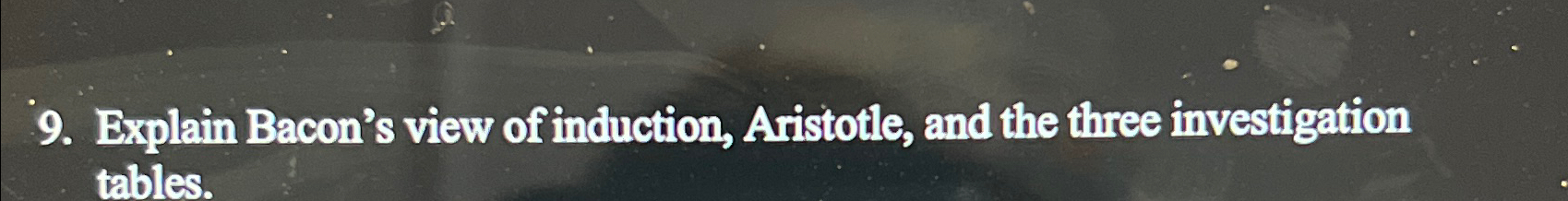 Solved Explain Bacon's view of induction, Aristotle, and the | Chegg.com