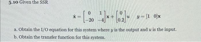 Solved 5.10 Given the SSR x˙=[0−201−4]x+[00.2]uy=[10]x a. | Chegg.com