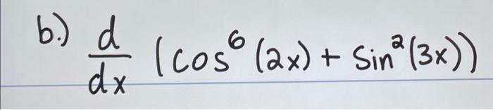 Solved b.) dxd(cos6(2x)+sin2(3x)) | Chegg.com