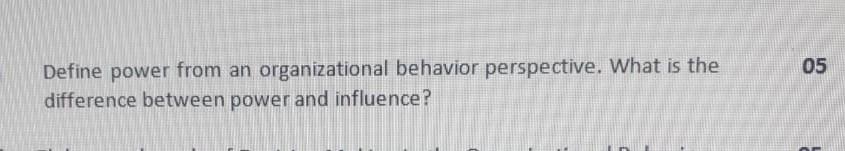 Solved 05 Define power from an organizational behavior | Chegg.com