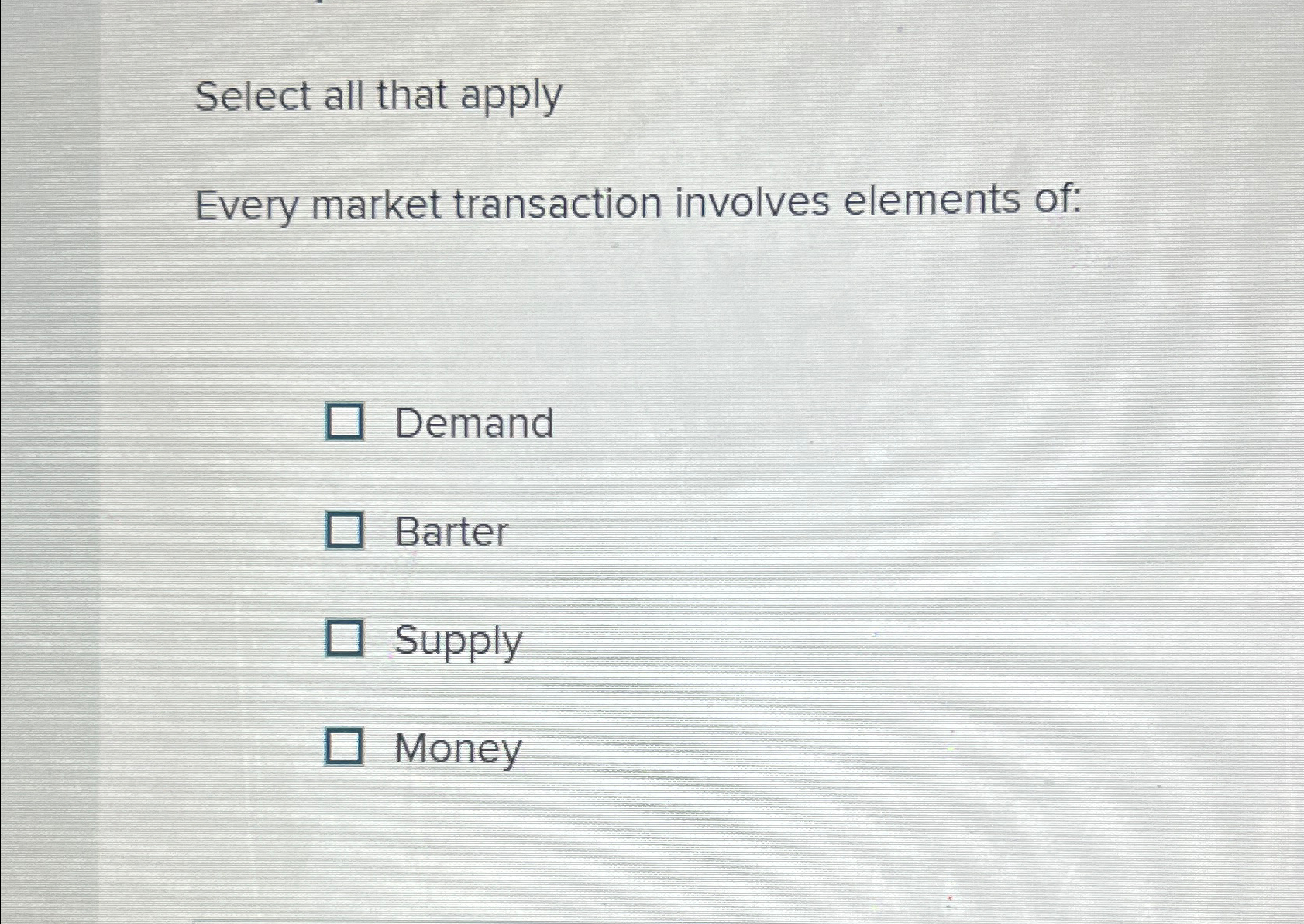 Solved Select all that applyEvery market transaction | Chegg.com