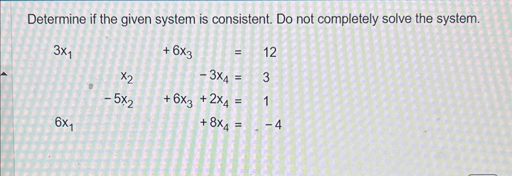Solved Determine if the given system is consistent. Do not | Chegg.com