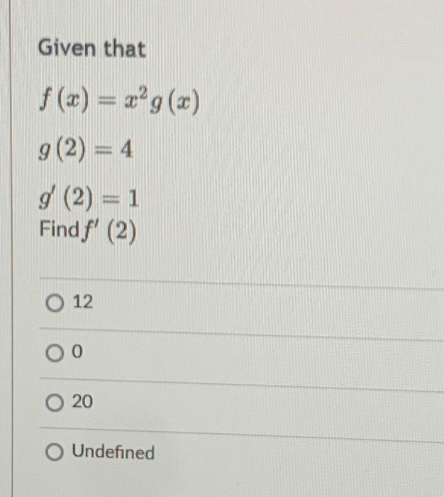 Solved Given that f(x)=x2g(x)g(2)=4g′(2)=1 Find f′(2) 12 0 | Chegg.com