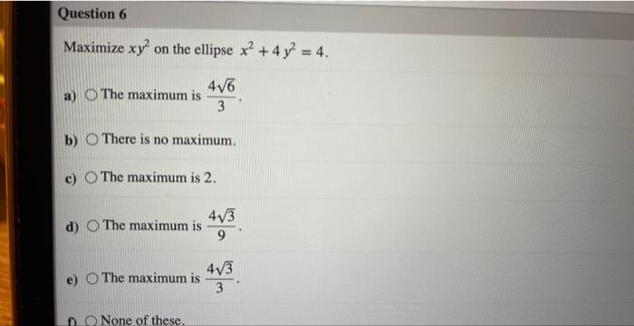 Solved Maximize xy2 on the ellipse x2+4y2=4. a) The maximum | Chegg.com