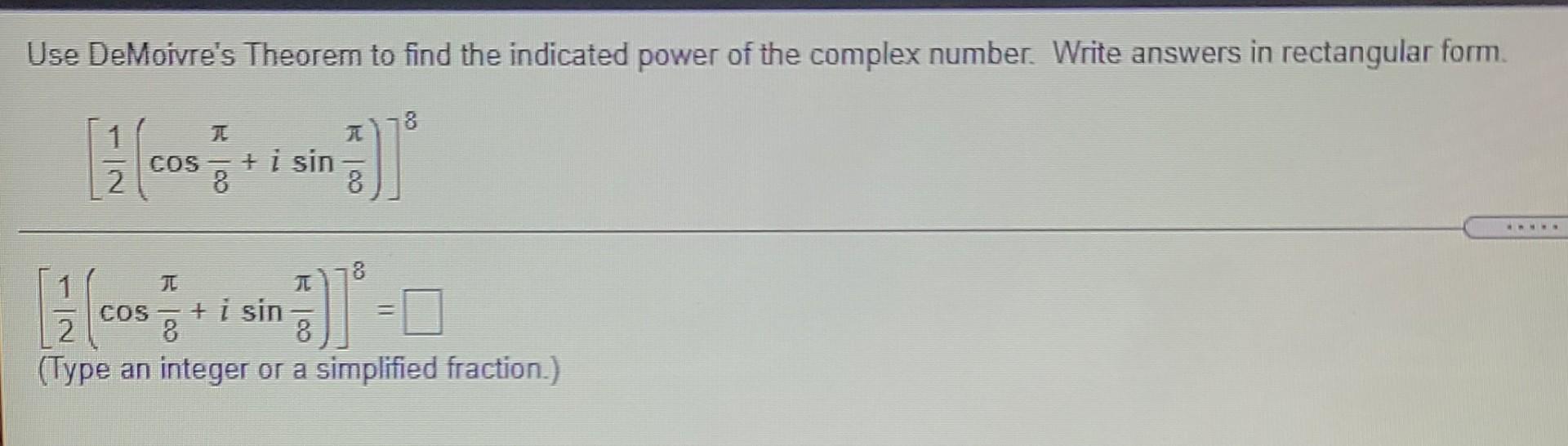 Solved Use DeMoivre's Theorem to find the indicated power of | Chegg.com