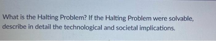 Solved What is the Halting Problem? If the Halting Problem | Chegg.com