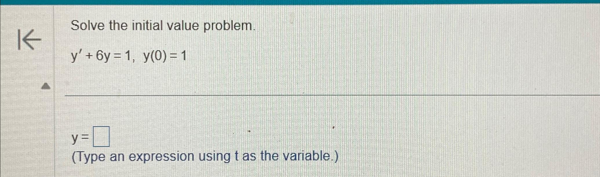 Solved Solve the initial value problem.y'+6y=1,y(0)=1y=(Type | Chegg.com