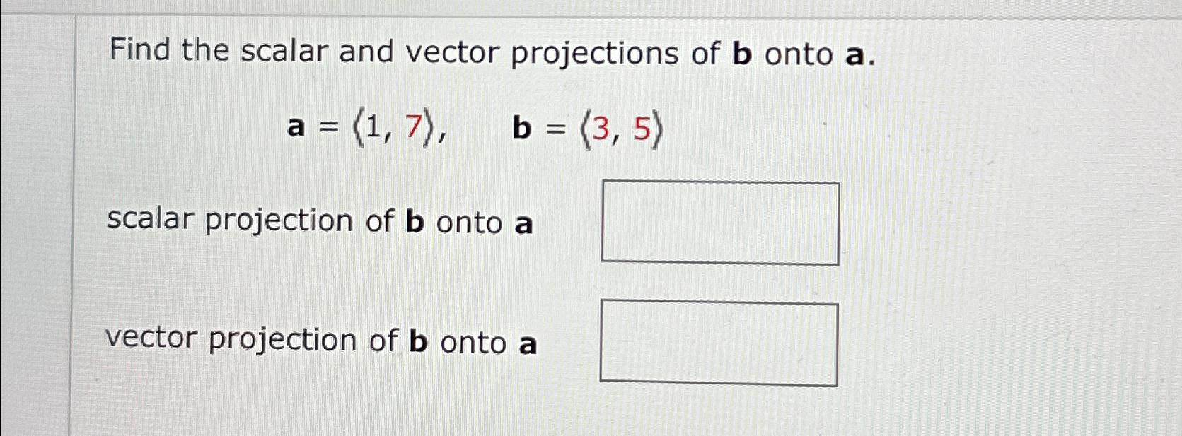 Solved Find The Scalar And Vector Projections Of B ﻿onto