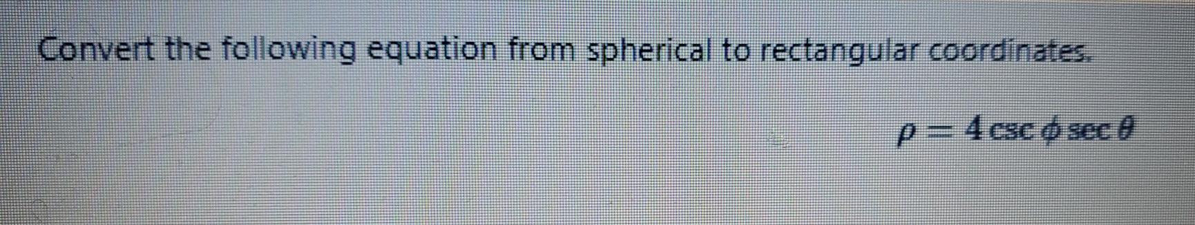 Solved Convert the following equation from spherical to | Chegg.com