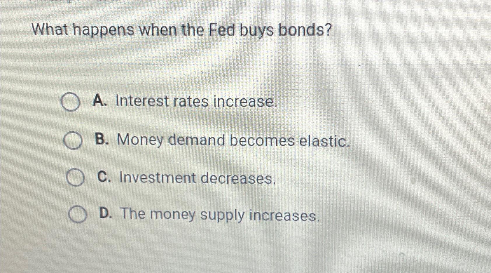 Solved What happens when the Fed buys bonds?A. ﻿Interest | Chegg.com