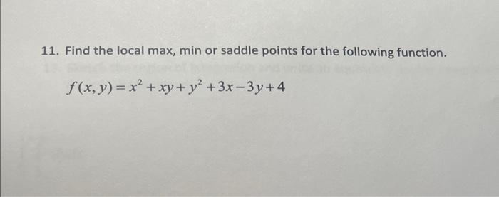Solved 11. Find the local max, min or saddle points for the | Chegg.com