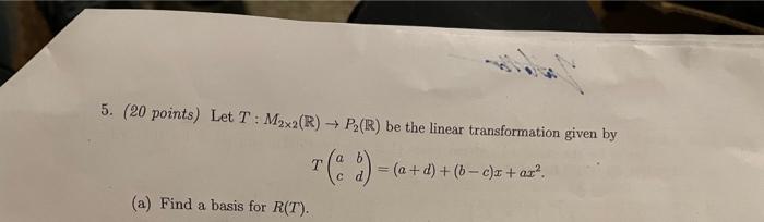Solved 5. (20 points) Let T : M2x2(R) P(R) be the linear | Chegg.com