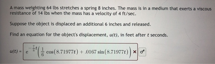 Solved A mass weighting 64 lbs stretches a spring 8 inches. | Chegg.com