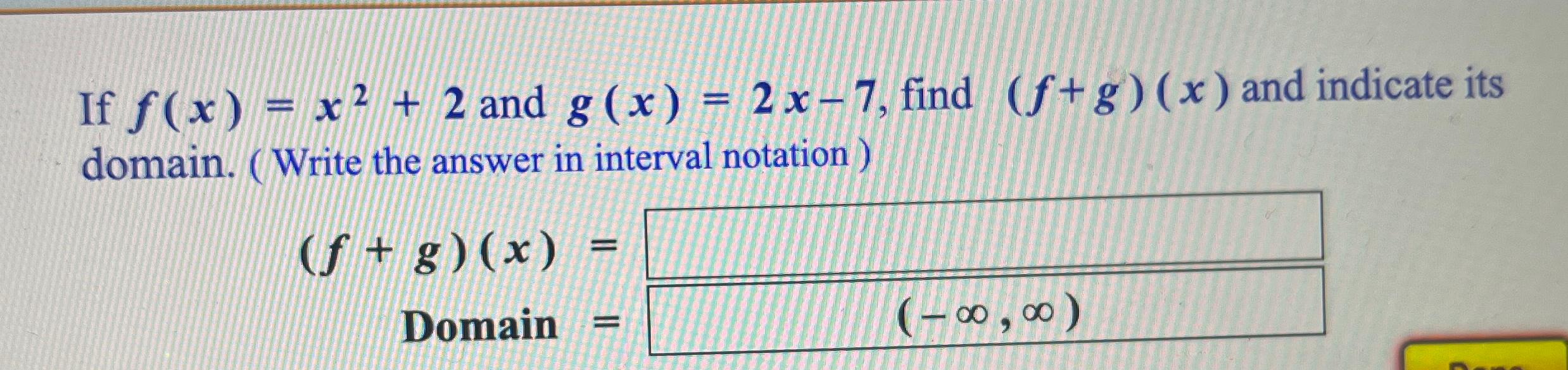 Solved If f(x)=x2+2 ﻿and g(x)=2x-7, ﻿find (f+g)(x) ﻿and | Chegg.com