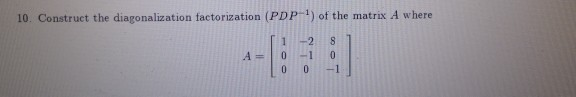 Solved 10. Construct the diagonalization factorization | Chegg.com