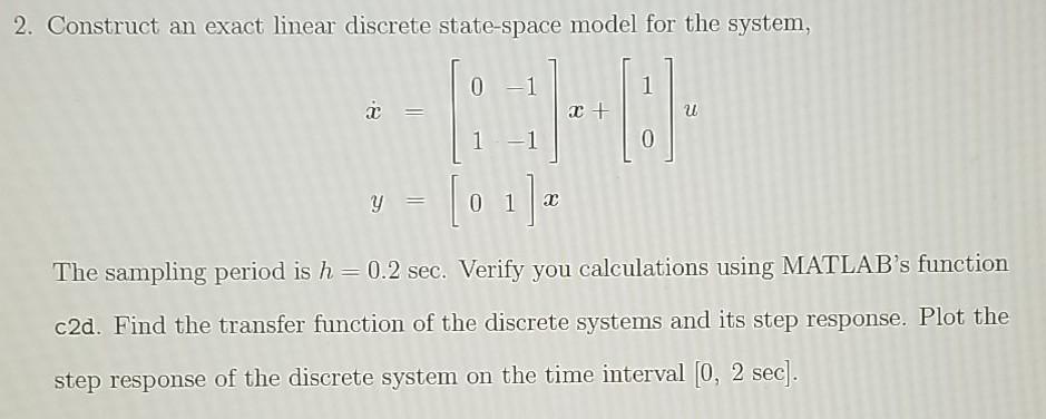 Solved 2. Construct an exact linear discrete state-space | Chegg.com