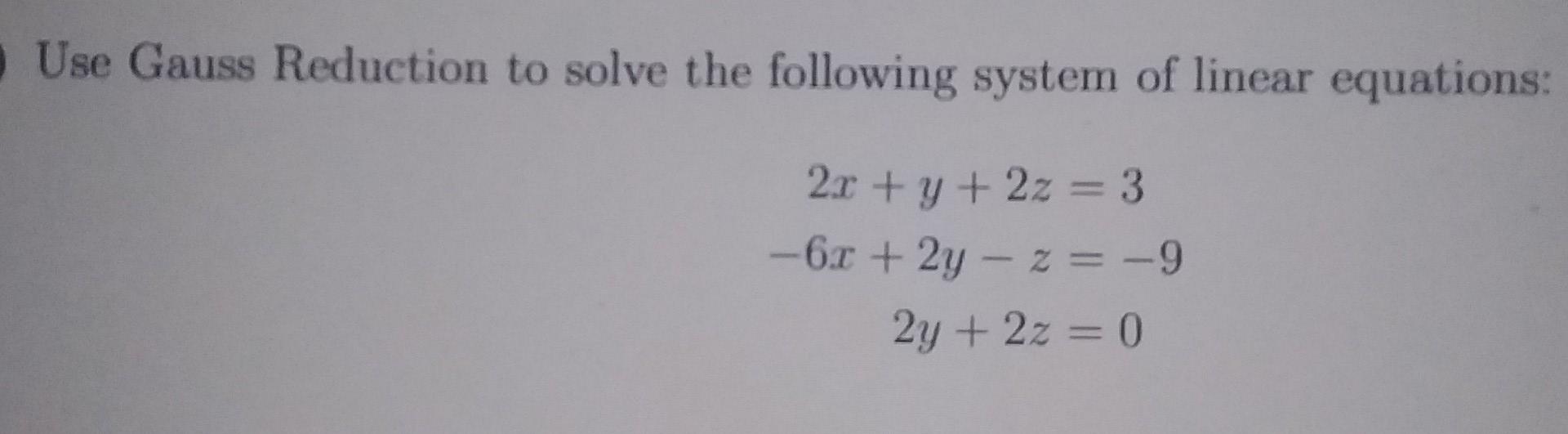 Solved Use Gauss Reduction to solve the following system of | Chegg.com