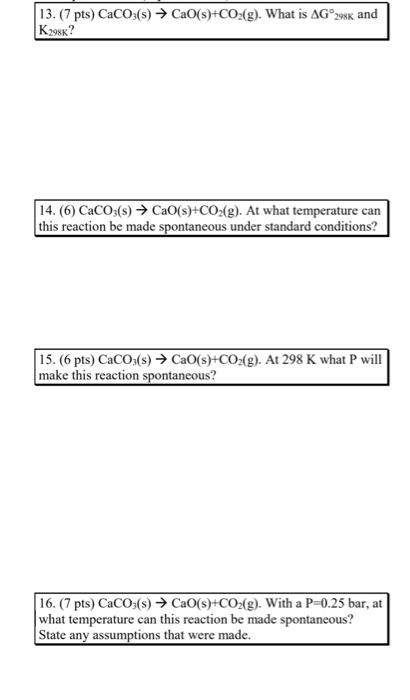 Solved 13. (7 pts) CaCO3(s) → CaO(s)+CO₂(g). What is AG°298K | Chegg.com Solved 13. (7 pts) CaCO3(s) → CaO(s)+CO₂(g). What is AG°298K | Chegg.com