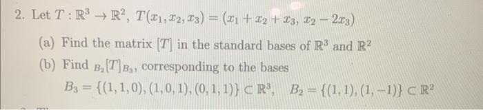 Solved Let T:R3→R2,T(x1,x2,x3)=(x1+x2+x3,x2−2x3) (a) Find | Chegg.com