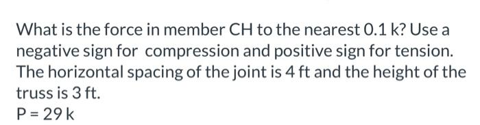 Solved What is the force in member CH to the nearest 0.1k ? | Chegg.com