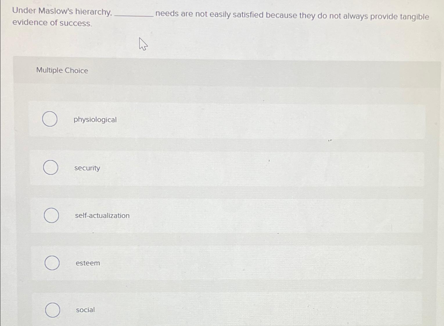 Solved Under Maslow's hierarchy, evidence of success.needs | Chegg.com