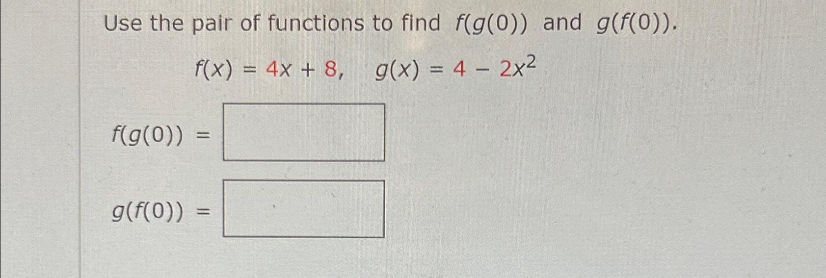 Solved Use the pair of functions to find f(g(0)) ﻿and | Chegg.com