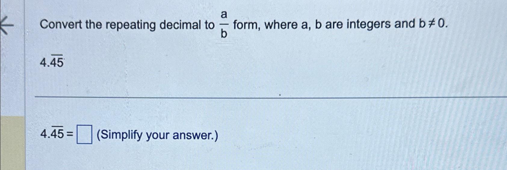 Solved Convert the repeating decimal to ab ﻿form, where a,b | Chegg.com