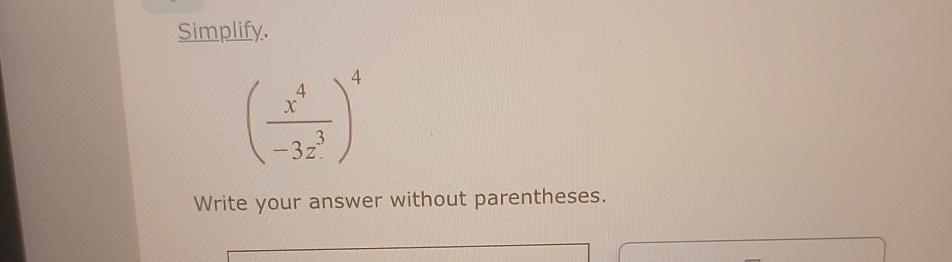 Solved Simplify.(x4-3z3)4Write your answer without | Chegg.com