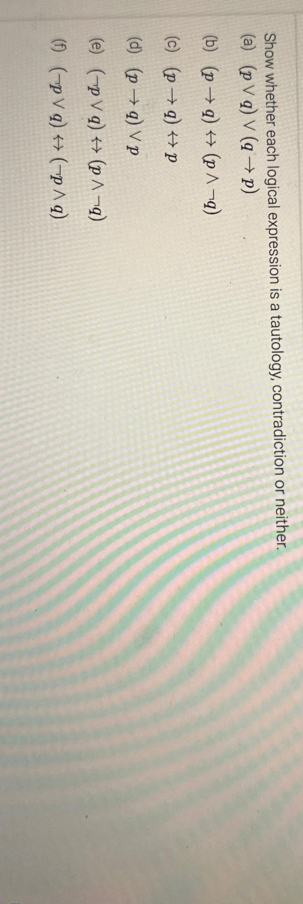 Solved Show whether each logical expression is a tautology, | Chegg.com