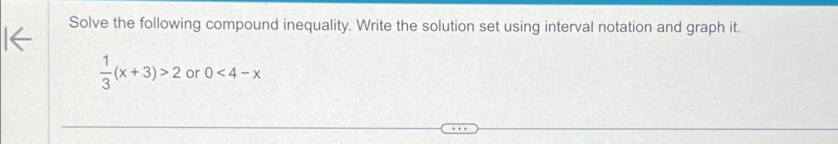 Solved Solve the following compound inequality. Write the | Chegg.com