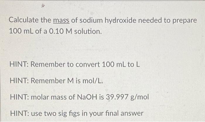 Solved Calculate the mass of sodium hydroxide needed to | Chegg.com