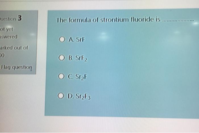 Solved uestion 3 The formula of strontium fluoride is ot yet | Chegg.com