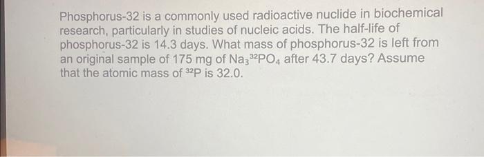 Solved Phosphorus-32 is a commonly used radioactive nuclide | Chegg.com