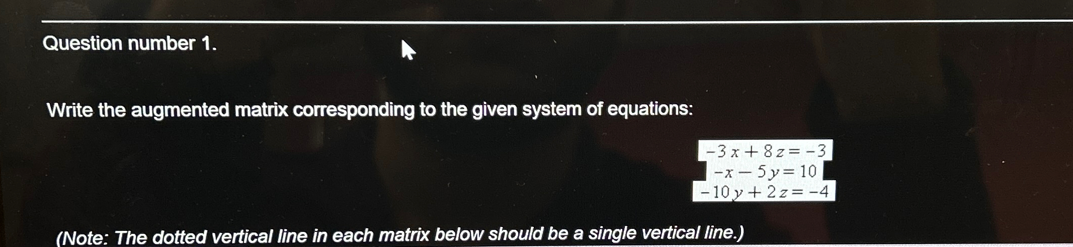 Solved Question number 1.Write the augmented matrix | Chegg.com