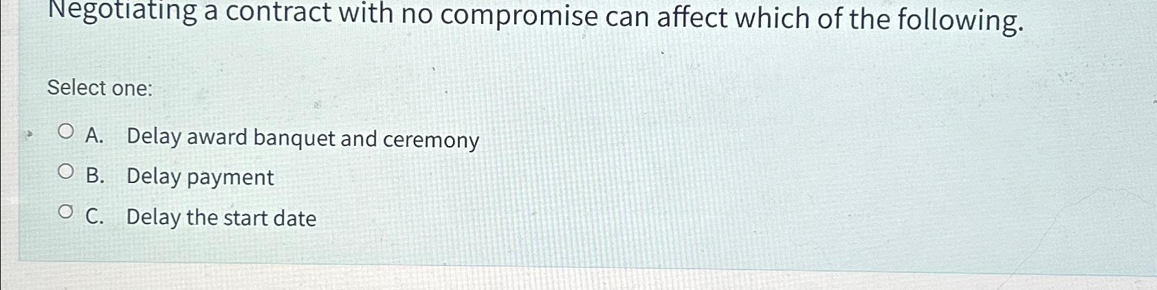 Solved Negotiating a contract with no compromise can affect | Chegg.com