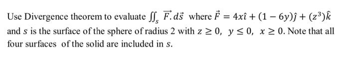 Solved Use Divergence theorem to evaluate ∬sF.ds where | Chegg.com