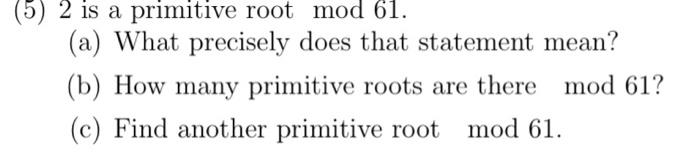 Solved (5) 2 is a primitive root mod 61 . (a) What precisely | Chegg.com