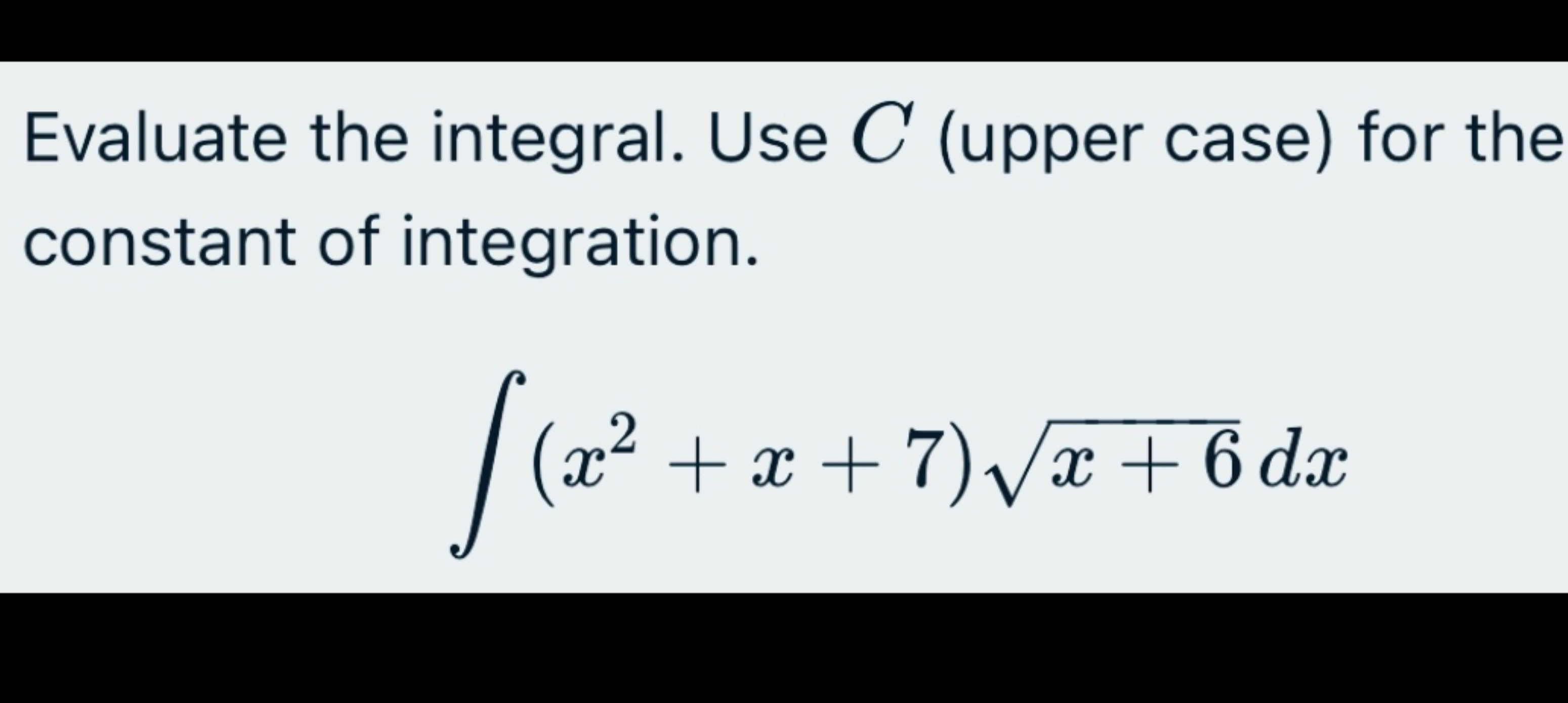 Solved Evaluate the integral. Use C (upper case) ﻿for | Chegg.com