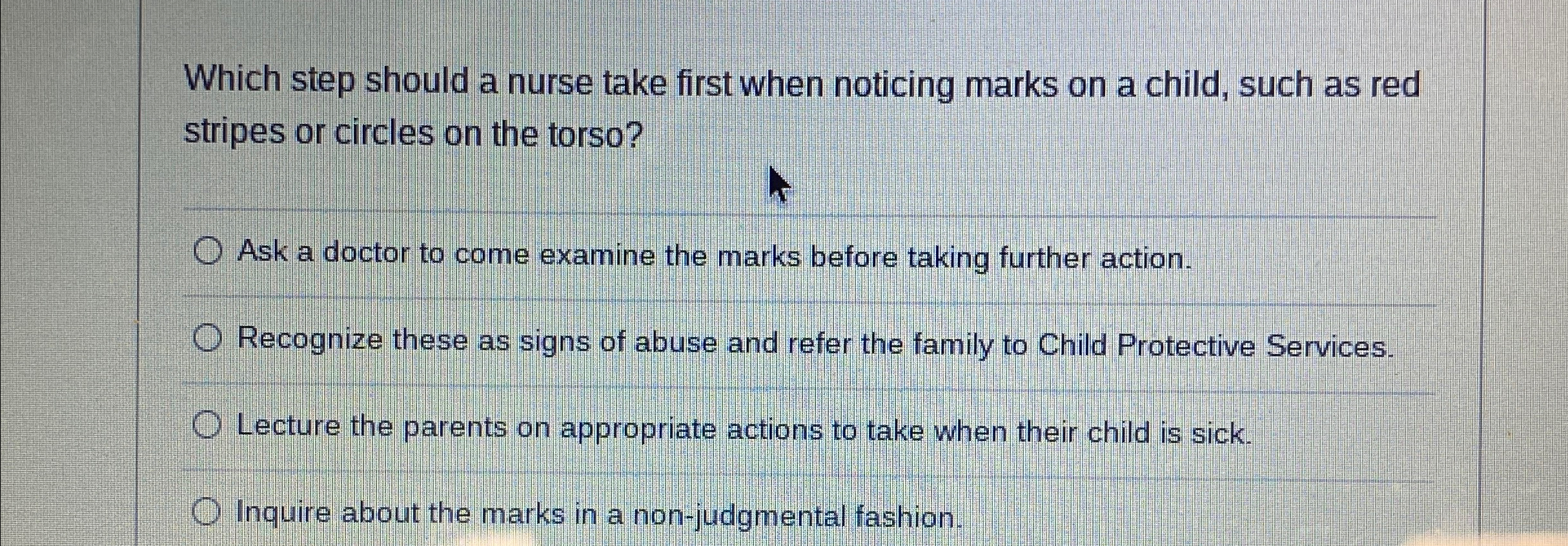Solved Which step should a nurse take first when noticing | Chegg.com