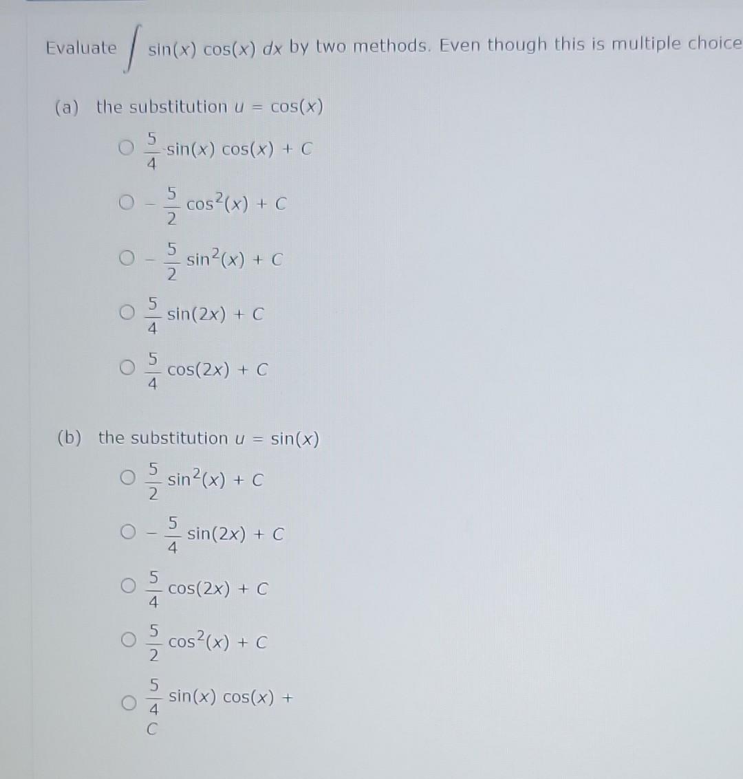 Solved Evaluate ∫sin(x)cos(x)dx by two methods. Even though | Chegg.com