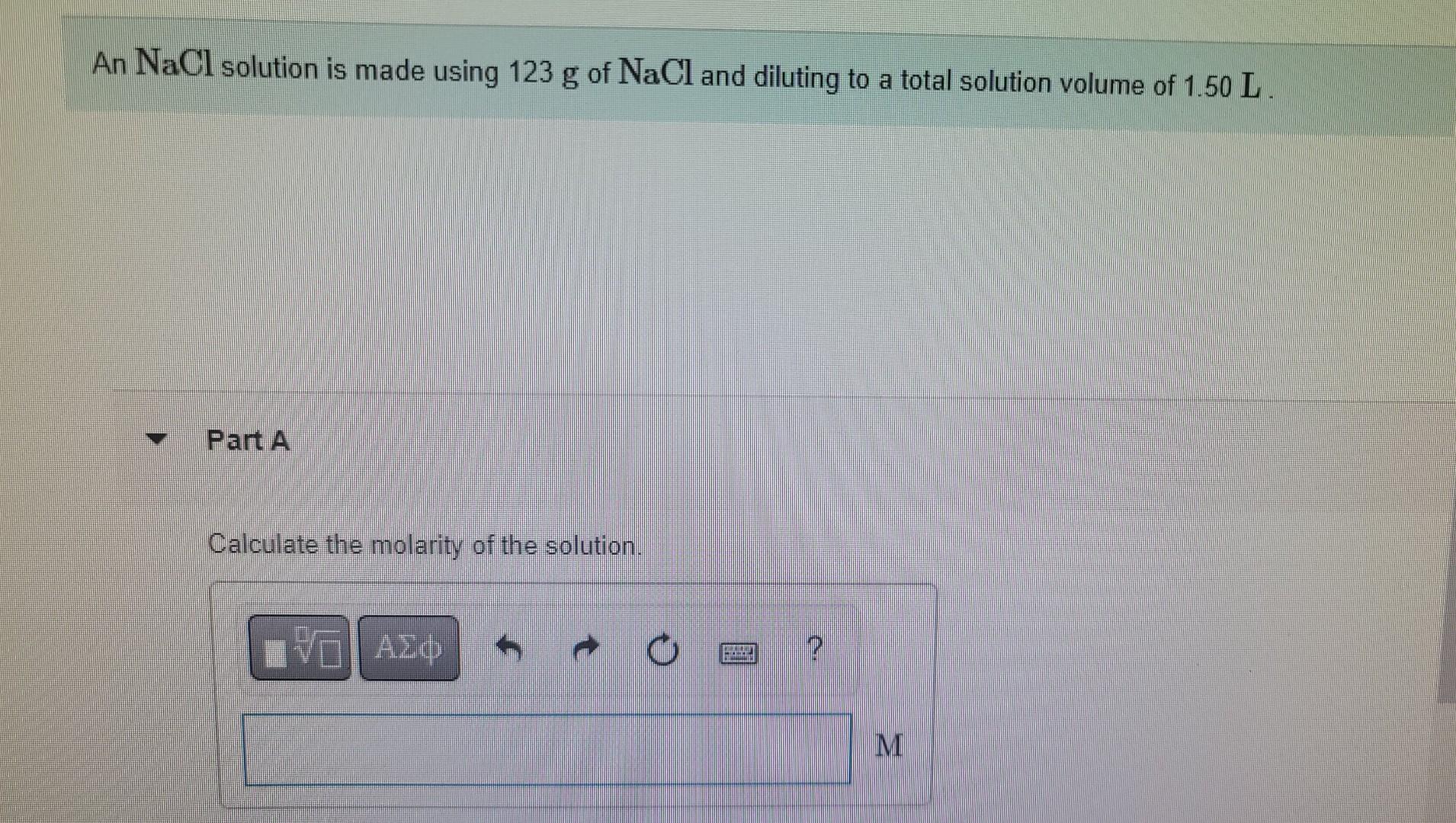 Solved An NaCl solution is made using 123 g of NaCl and | Chegg.com