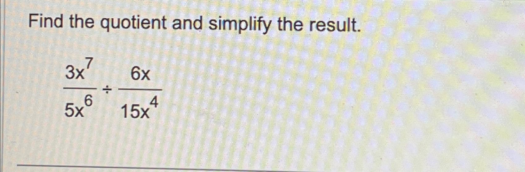 Solved Find the quotient and simplify the | Chegg.com