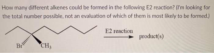 Solved How many different alkenes could be formed in the | Chegg.com