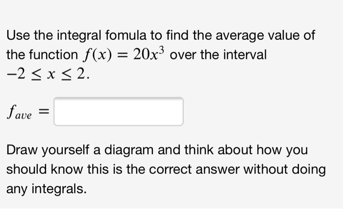 Solved Use the integral fomula to find the average value of | Chegg.com