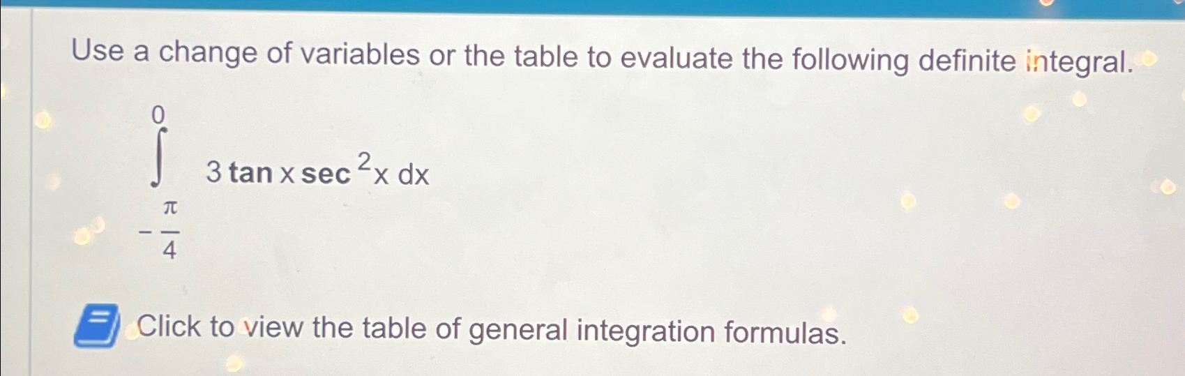 Solved Use a change of variables or the table to evaluate | Chegg.com